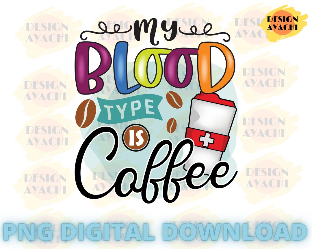 My Blood Type is Coffee PNG - Funny Coffee Lovers Png, Coffee Design ...