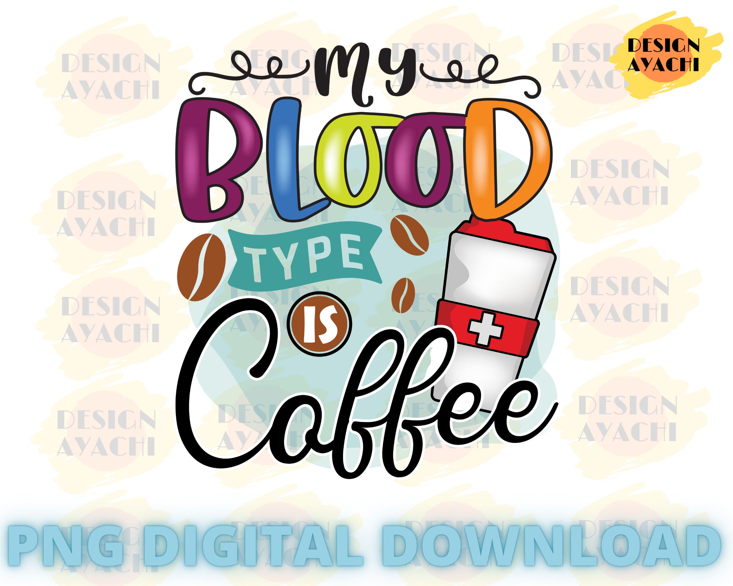 My Blood Type is Coffee PNG Funny Coffee Lovers Png, Coffee Design ...