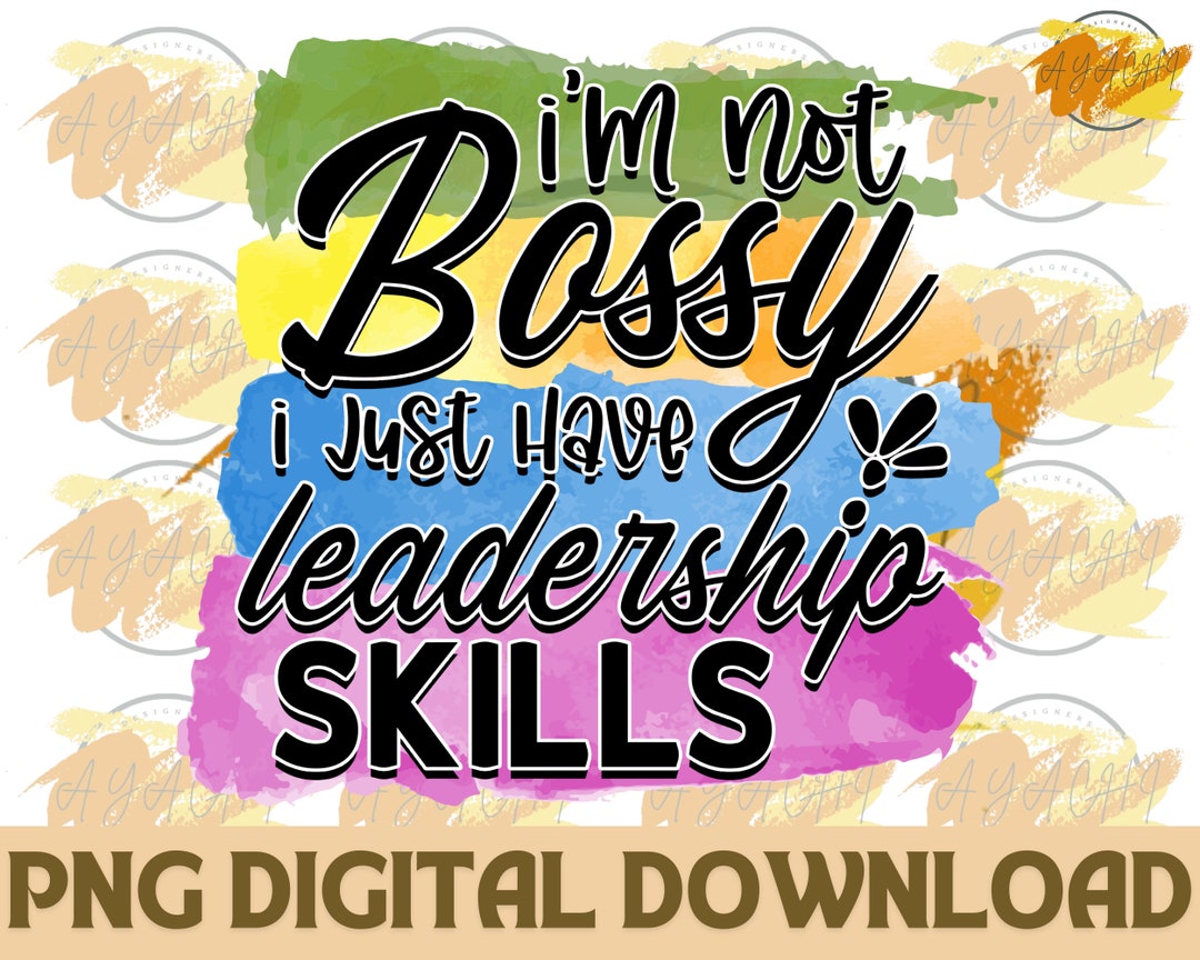 I'm Not Bossy I Just Have Leadership Skills PNG - Funny Quotes Png ...