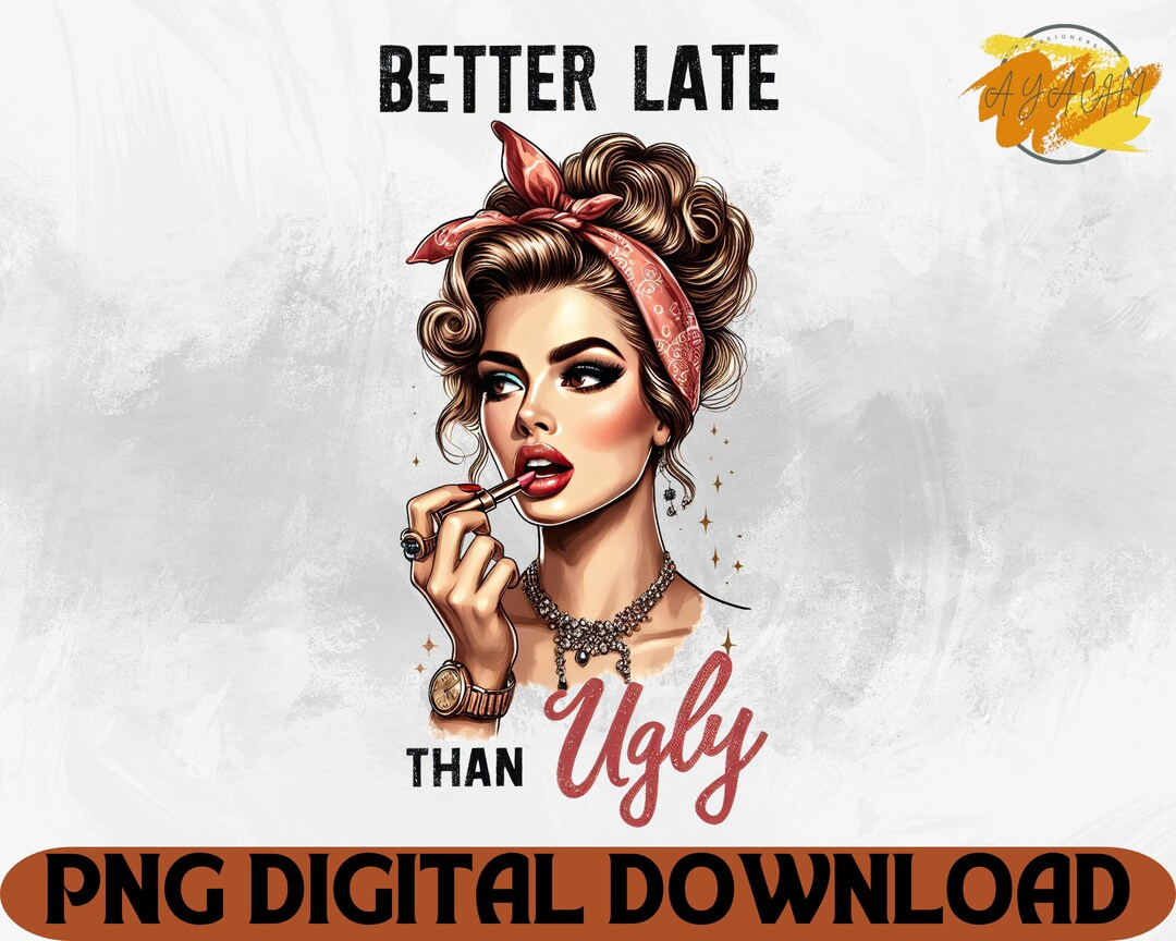 Better Late Than Ugly PNG - Cute Girl Png, Funny Girl With Makeup ...