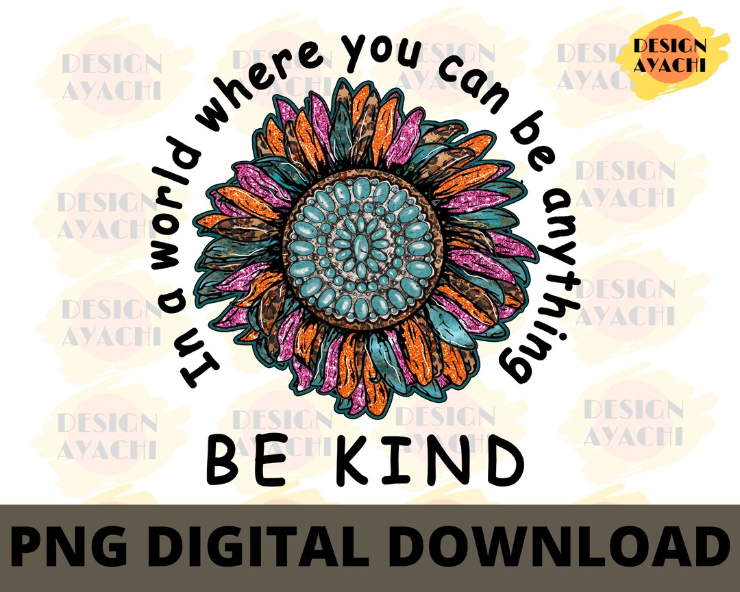 In A World Where You Can Be Anything Be Kind PNG - Be Kind Png ...