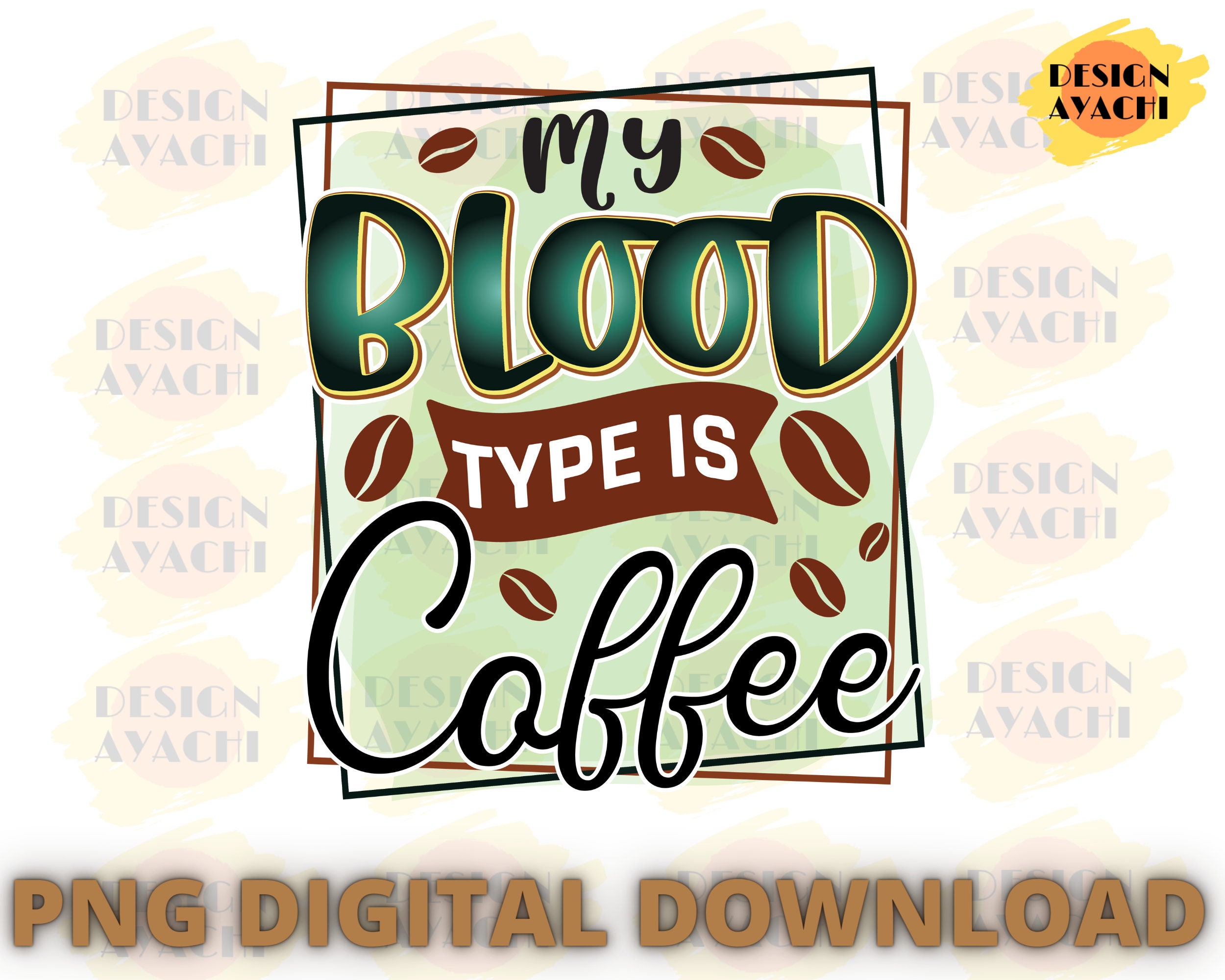 My Blood Type is Coffee PNG Coffee Png, Funny Coffee Lovers, Blood Type ...