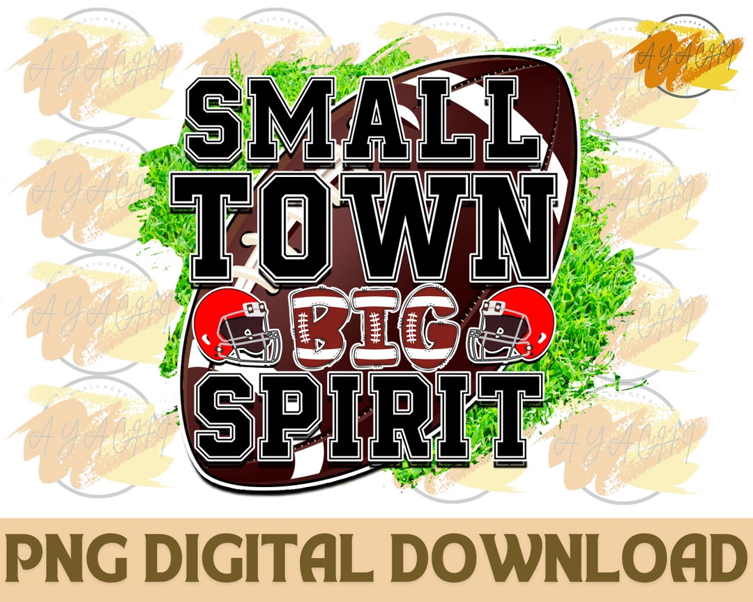 Small Town Big Spirit Football PNG: Sublimation Design (digital ...