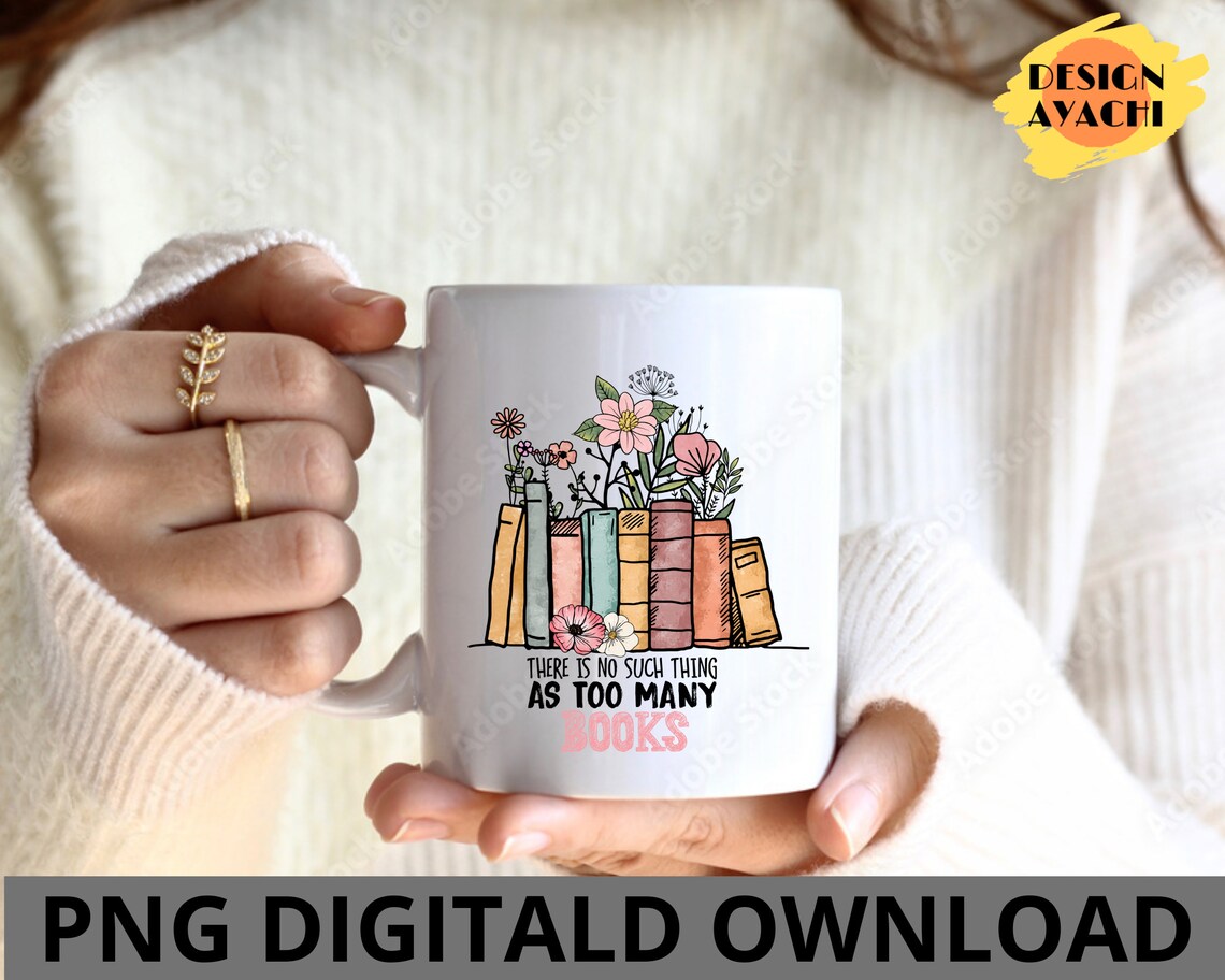 There is No Such Thing as Too Many Books PNG Book Lover Png, Reading ...