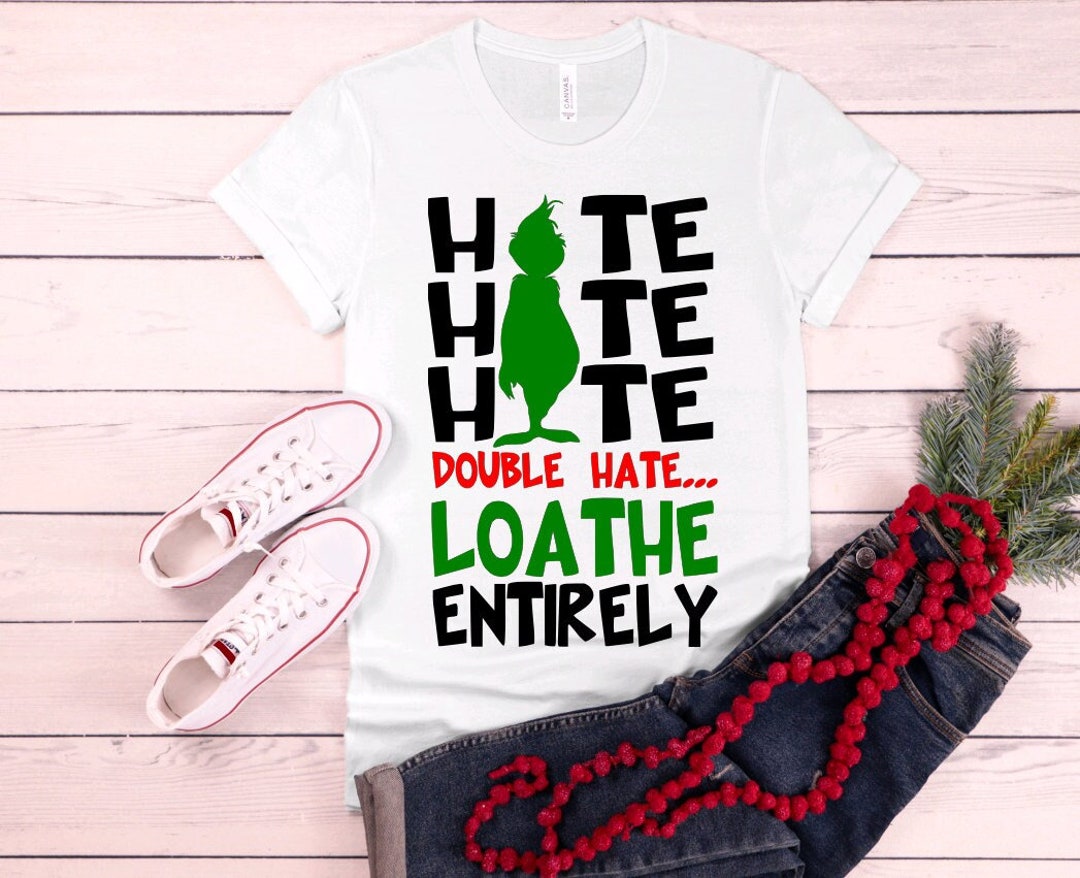Grinch Hate, Hate, Hate, Double Hate, Loathe Entirely Christmas Holiday ...