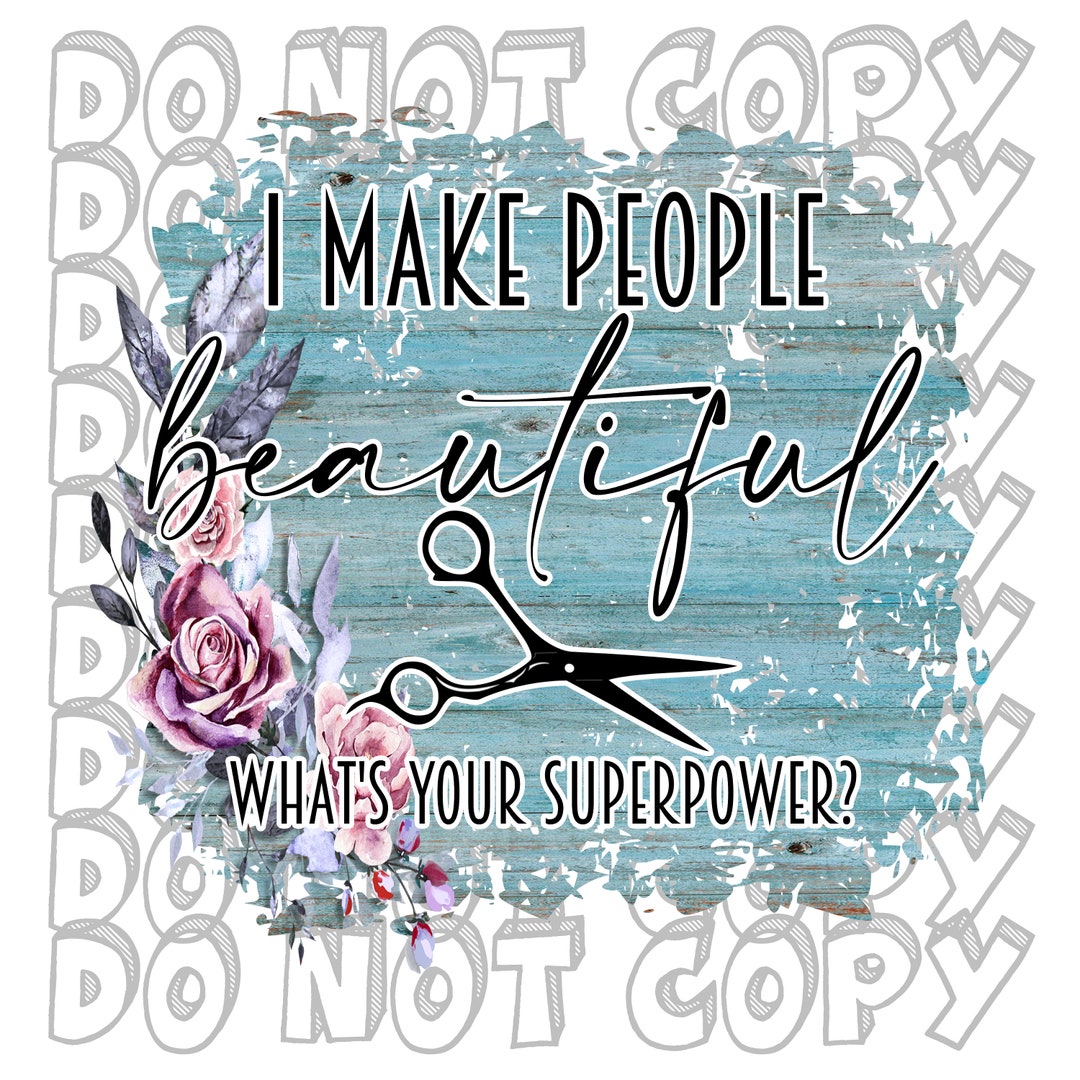 I Make People Beautiful, What's Your Superpower? Hairdresser PNG, Hair ...