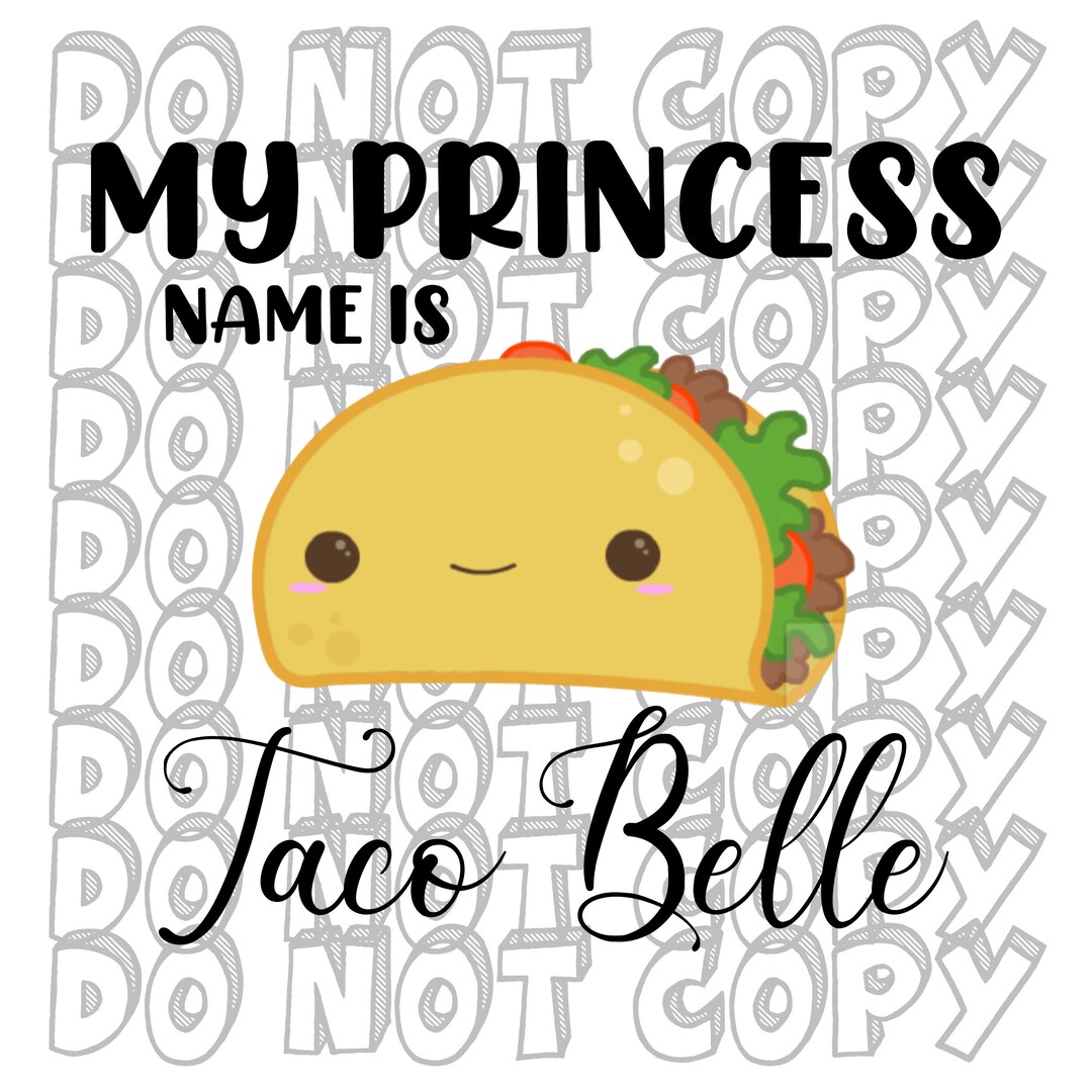 My Princess Name is Taco Belle, Taco PNG, Funny Taco Shirt Design, Taco ...