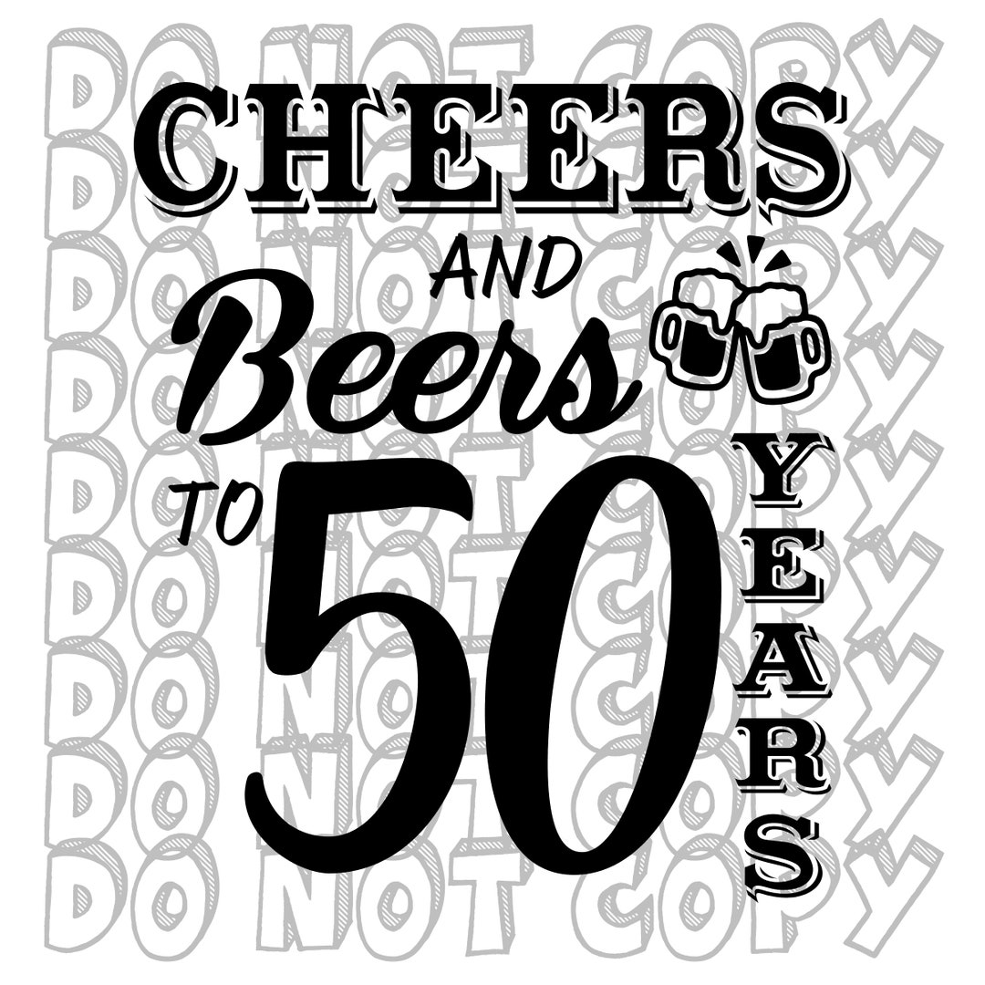 Cheers And Beers To 50 Years 50th Birthday Svg 50 Years Birthday