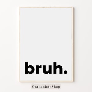 Bruh Sign, Printable Bruh Poster, Teen Boy Room Wall Art, Teenager Room ...