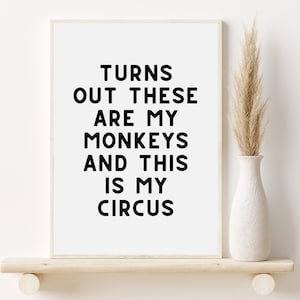 Turns Out These Are My Monkeys and This is My Circus, Funny Home Quote ...