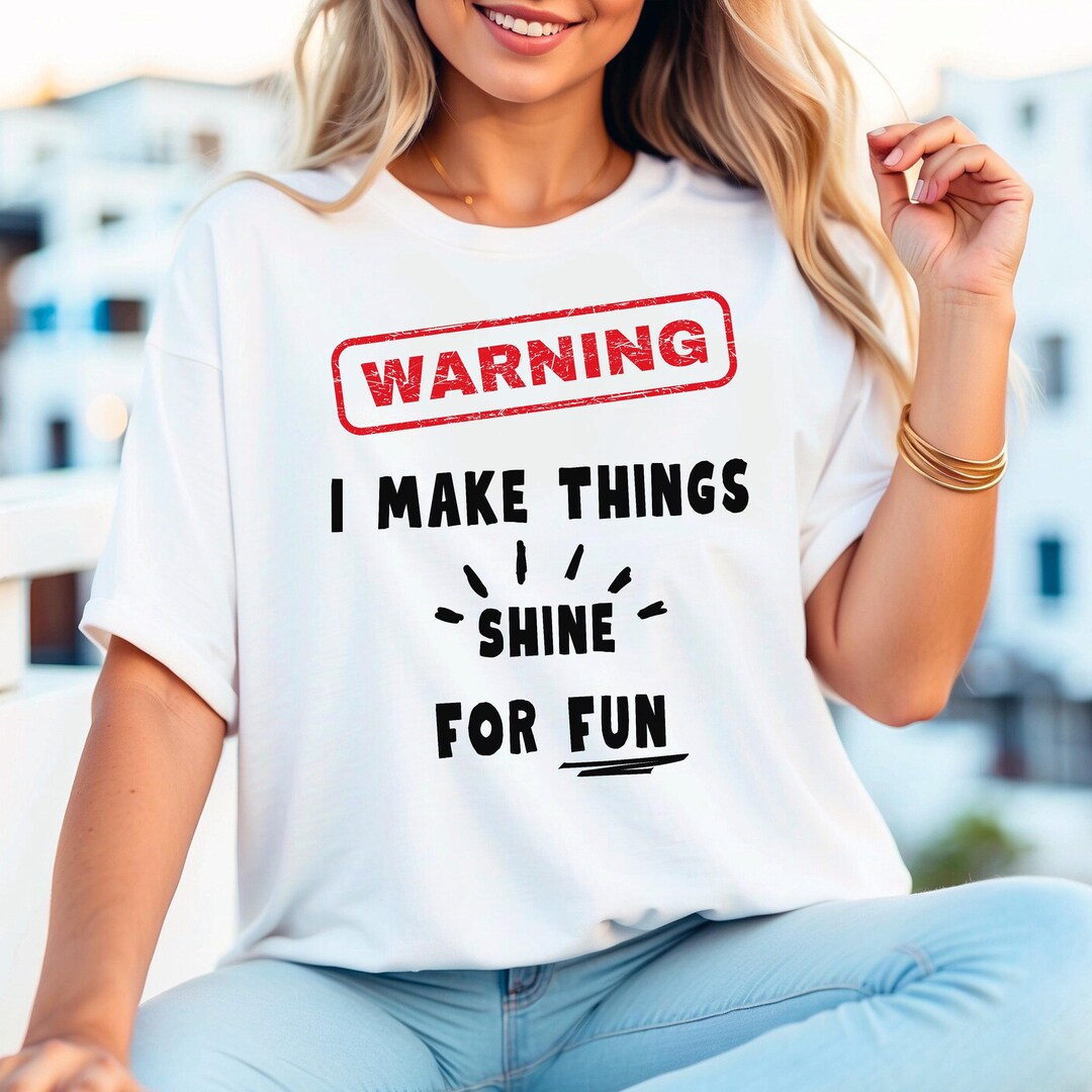 Warning Cleaning Shirt, Warning I Make Things Shine for Fun T-shirt ...