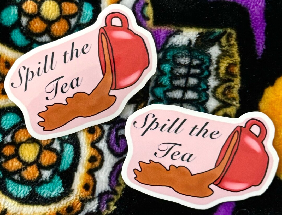 Spill the Tea Sticker Tea Lovers Best Bitches Best Friend - Etsy