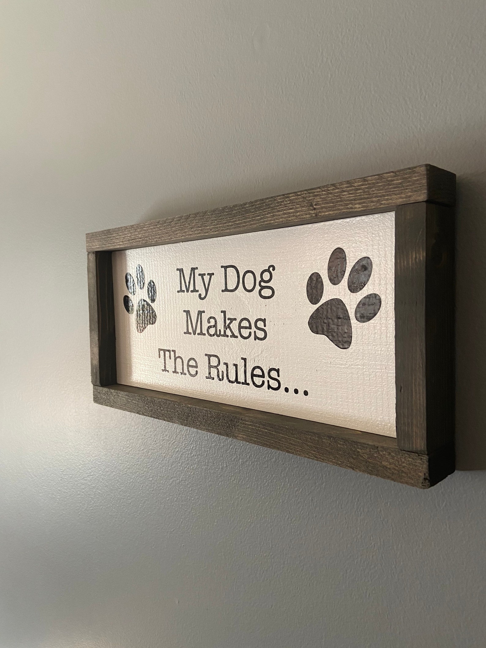 My Dog Makes the Rules Sign (free Shipping) - Pet Friendly Home Decor ...