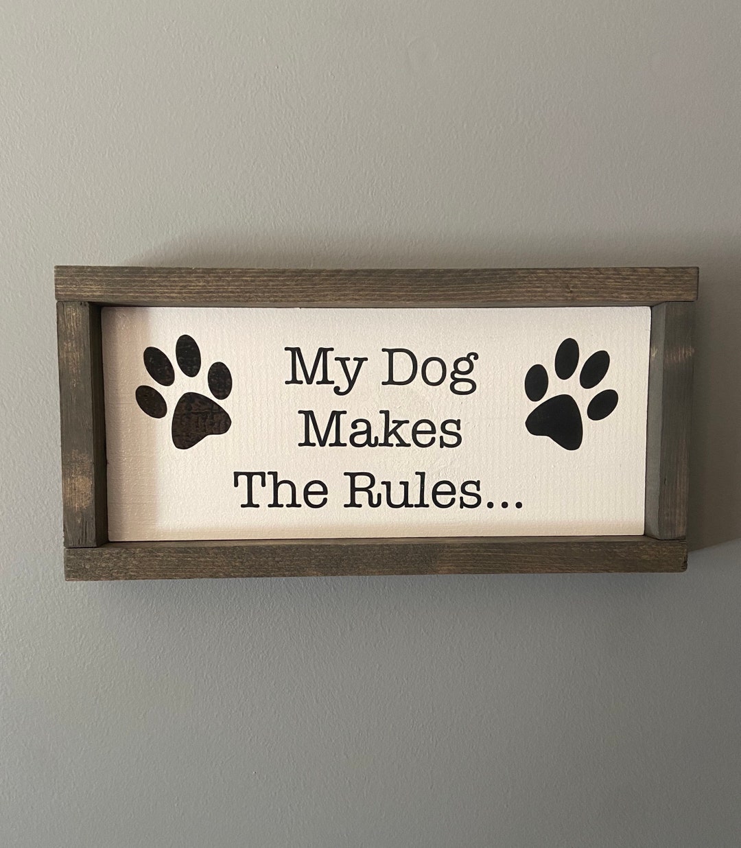 My Dog Makes the Rules Sign (free Shipping) - Pet Friendly Home Decor ...