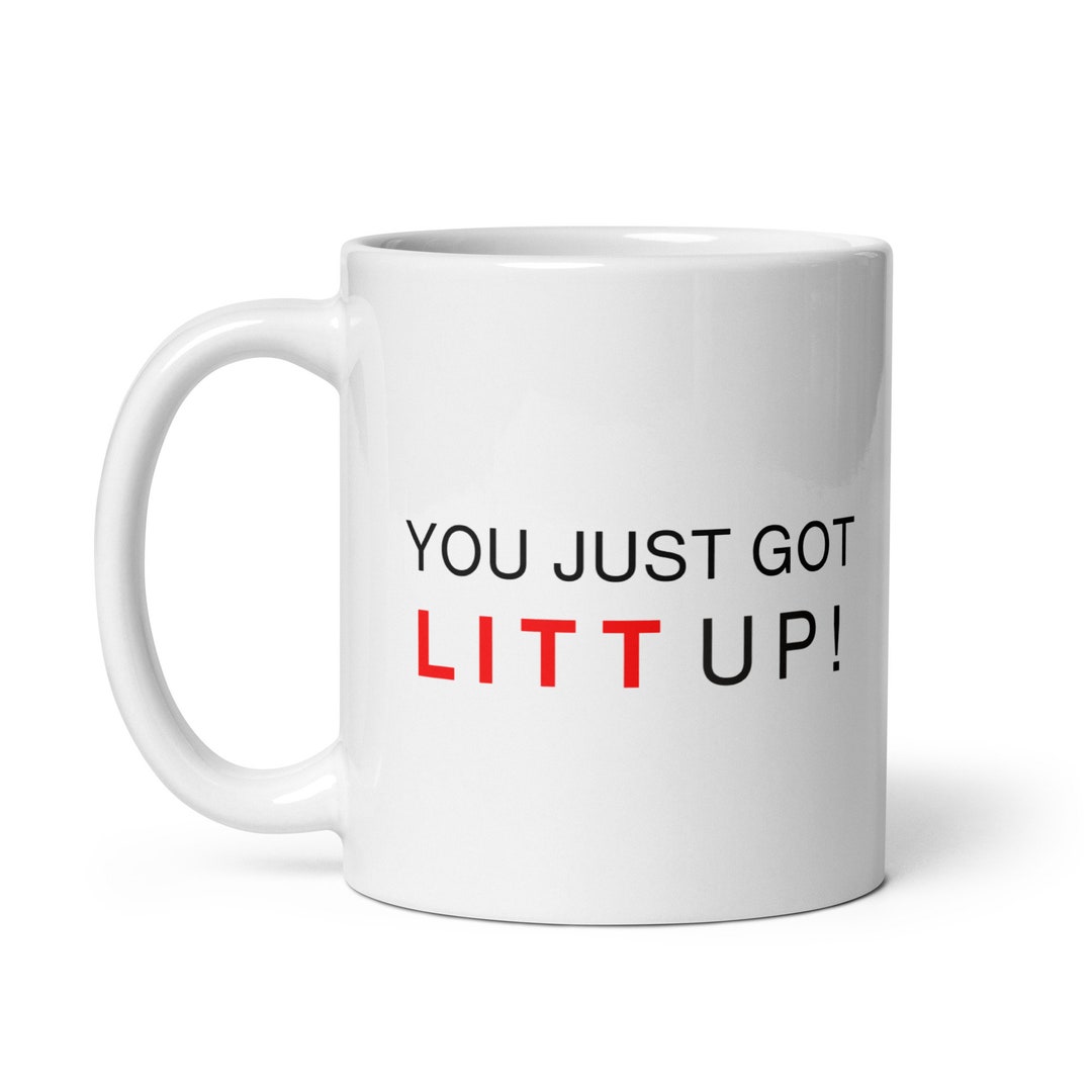 Litt up Mug You Just Got Litt Up Louis Litt Harvey Specter - Etsy