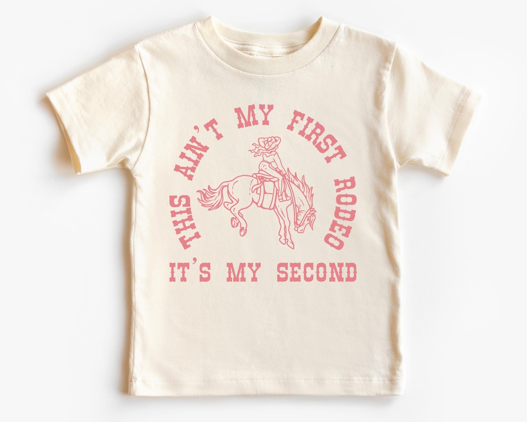 This Ain’t My First Rodeo, It’s My Second Kids T-shirt | Cowgirl Wild ...