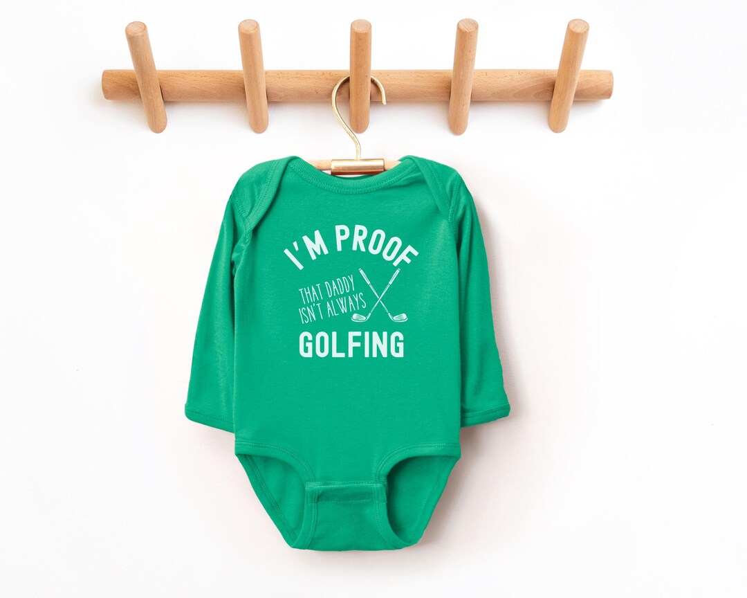 Im Proof That Daddy Isnt Always Golfing Infant Bodysuit Cute, Funny ...