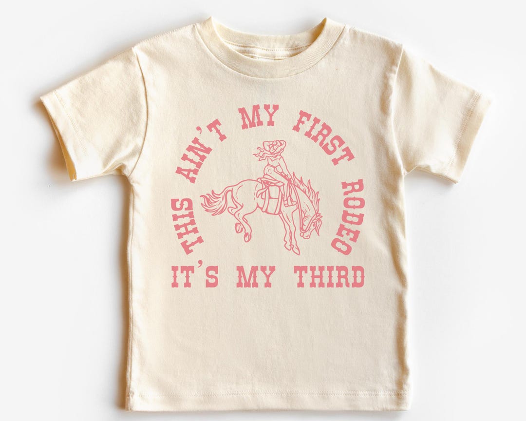 This Ain’t My First Rodeo, It’s My Third Kids T-shirt | Cowgirl Wild ...
