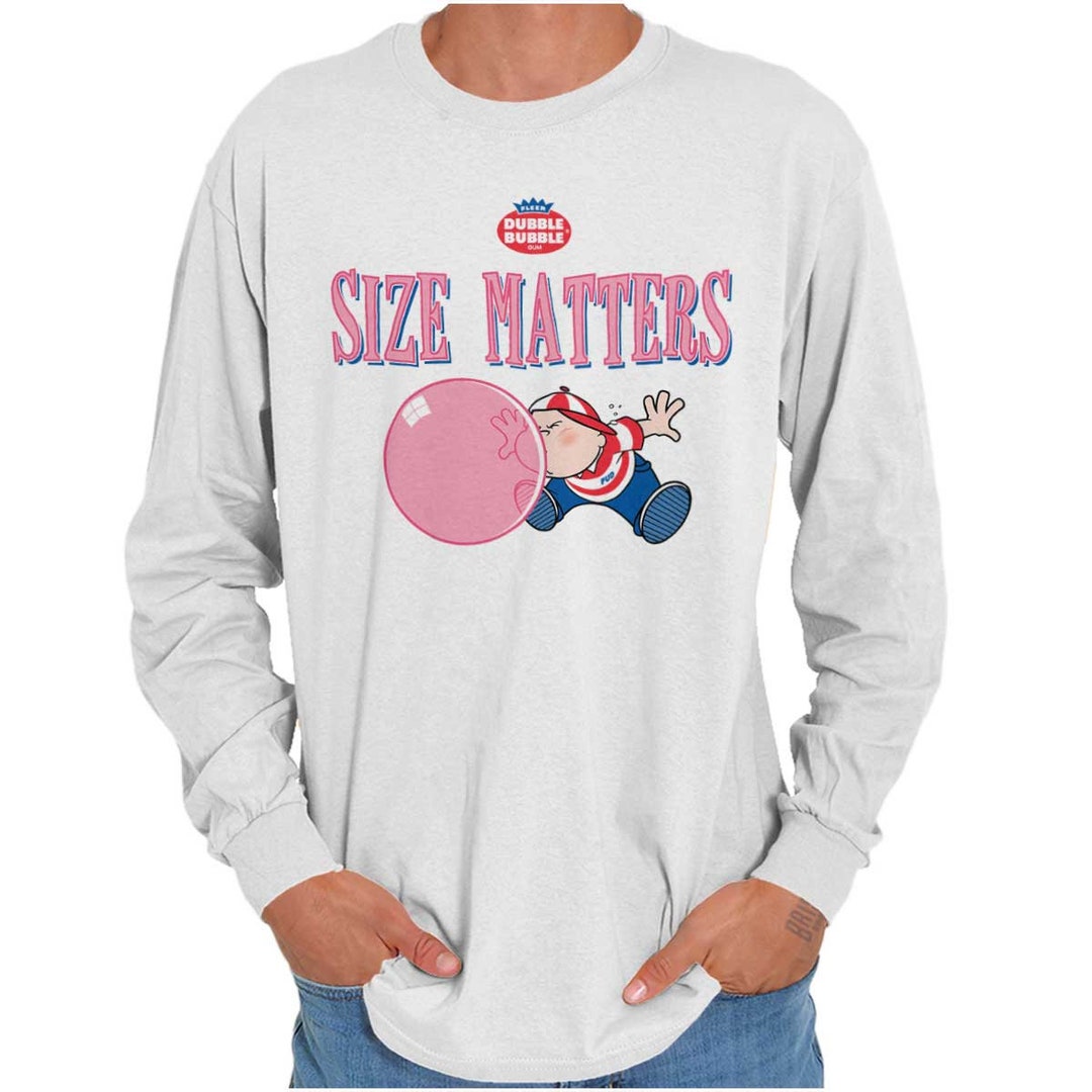 Funny Size Matters Original Dubble Bubble Gum Long Sleeve Tshirt for ...