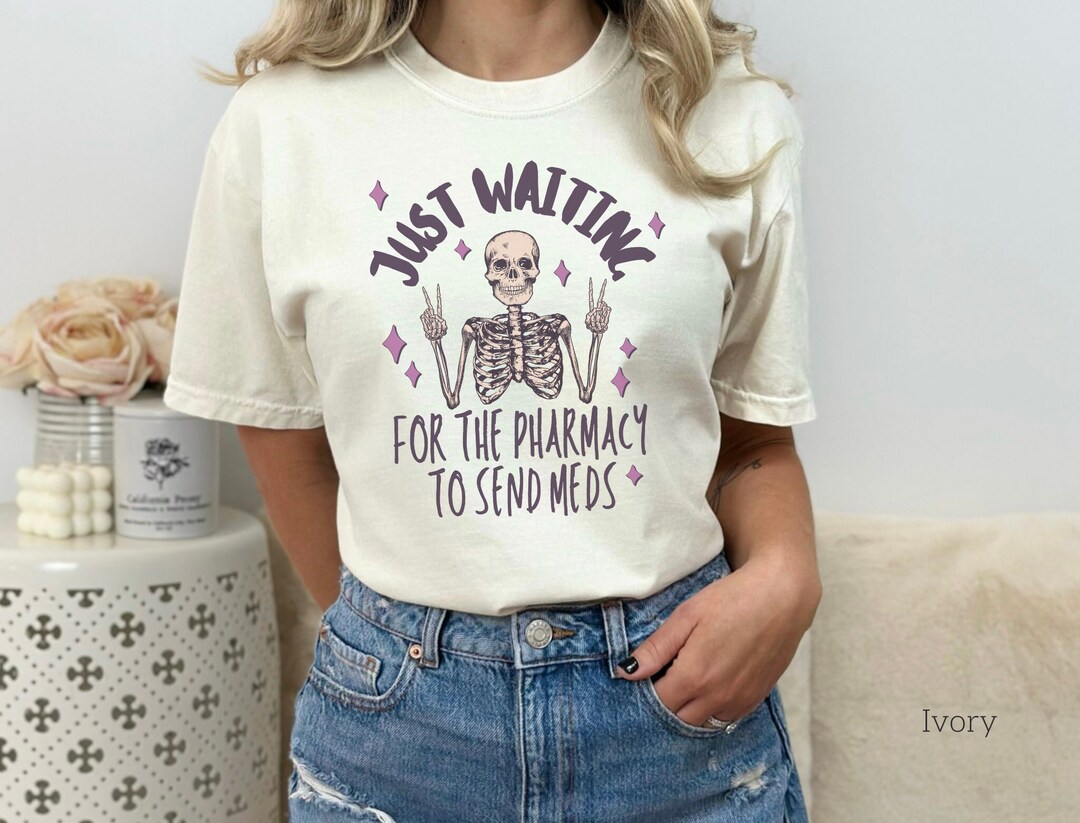 Funny Meme Nurse Shirt, Just Waiting for the Pharmacy to Send Meds ...