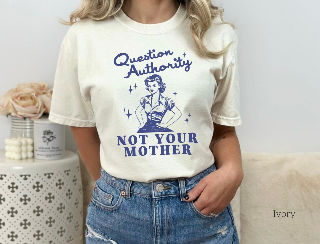 Question Authority Not Your Mother Shirt, Retro Mother's Day Shirt ...