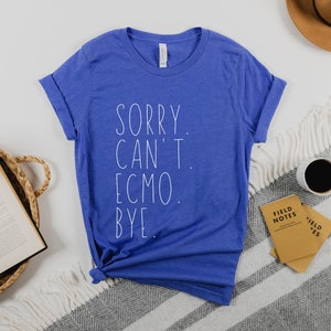 Sorry Can't ECMO Bye, Funny Sarcastic CVICU Shirt, Acute Critical Care ...