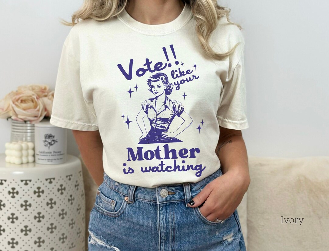 Vote Like Your Mother is Watching Graphic T-shirt, 2024 Election Shirt ...