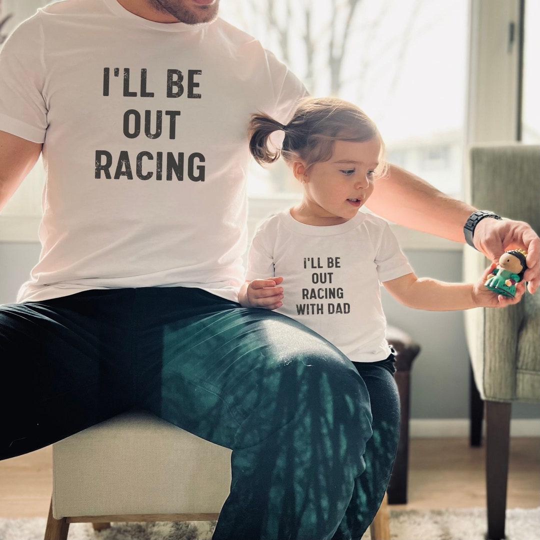 I'll Be Out Racing With Dad, Daddy and Me Matching Shirts, Father's Day ...