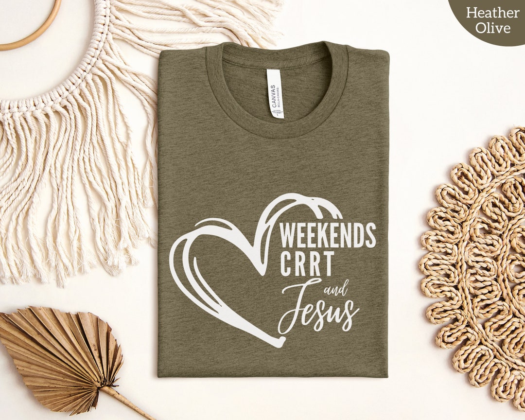 Weekends CRRT and Jesus Shirt, Funny CRRT Nurse Gift, Jesus and CRRT T ...