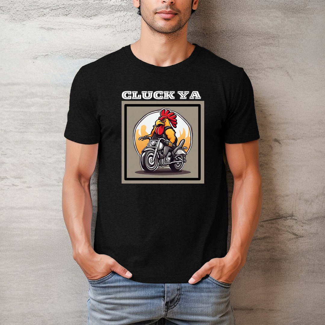 Cluck Ya, Cluck Ya T Shirt, Farmer T Shirt, Chicken T Shirt, Biker T ...