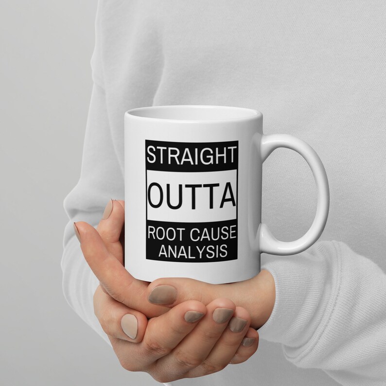 Straight Outta Root Cause Analysis Coffee Mug 11oz 15oz IT - Etsy