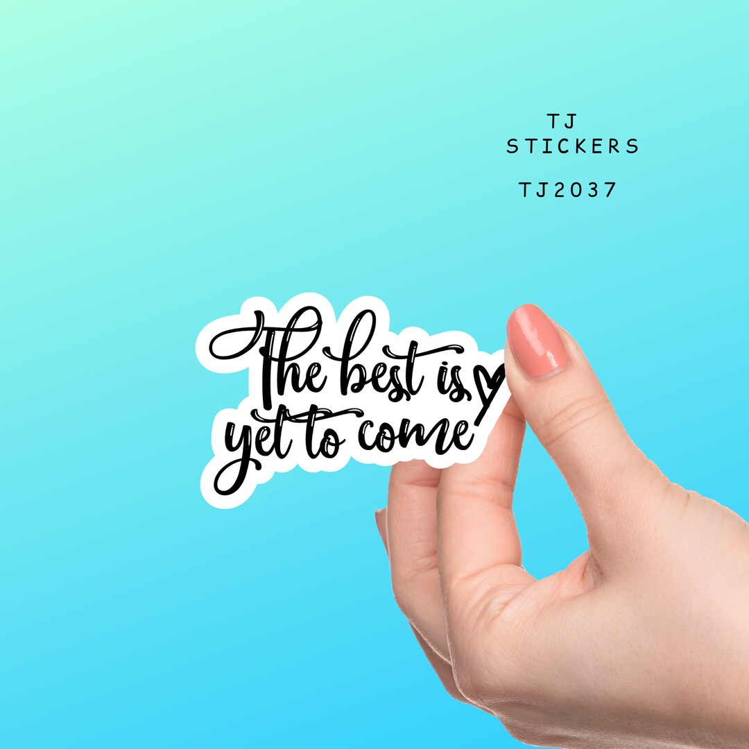 The Best is yet to Come Sticker Motivational Sticker - Etsy