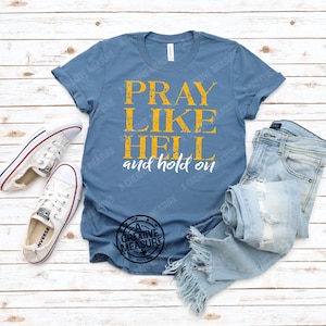 Pray Like Hell and Hold on Adult Shirt / Be A Jesus Follower Shirt ...