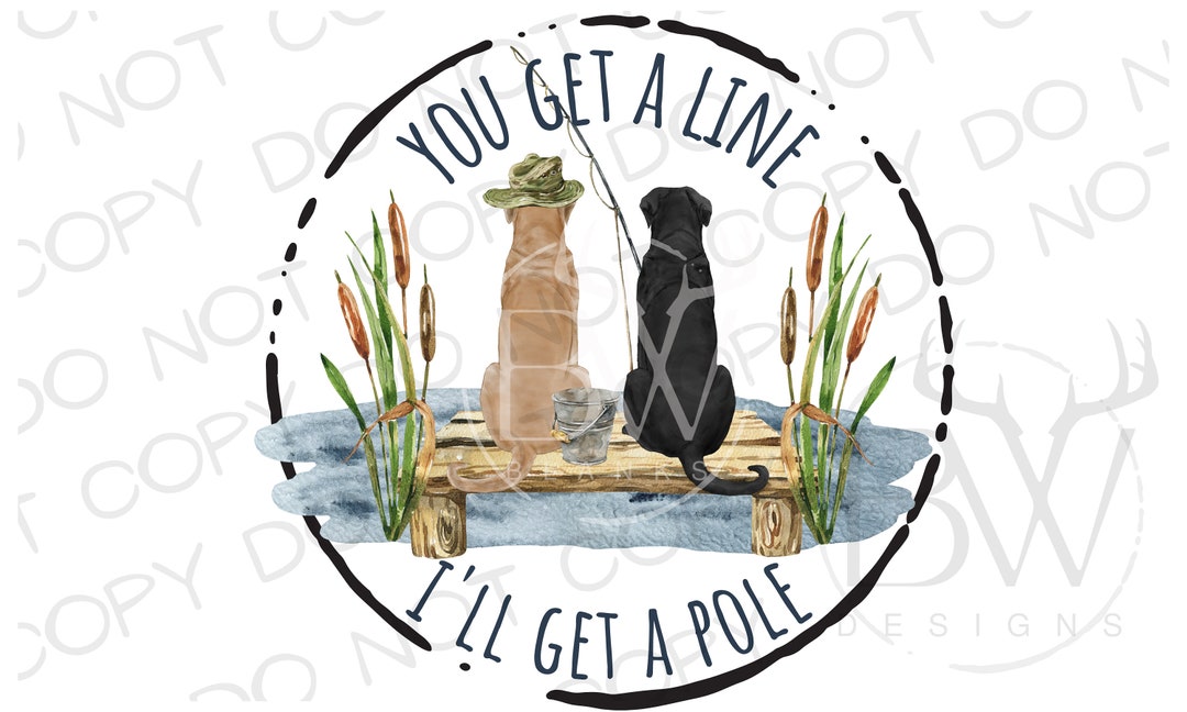 You Get A Line PNG | Fishing Sublimation PNG | Digital Download ...