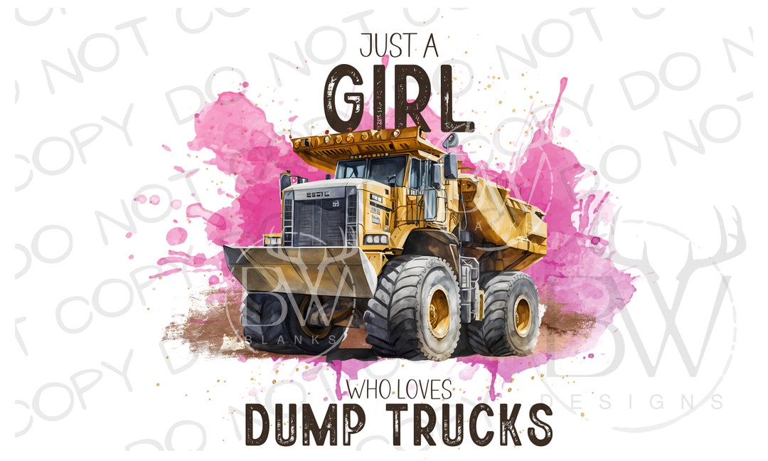 Just A Girl Who Loves Dump Trucks Sublimation PNG | Construction ...