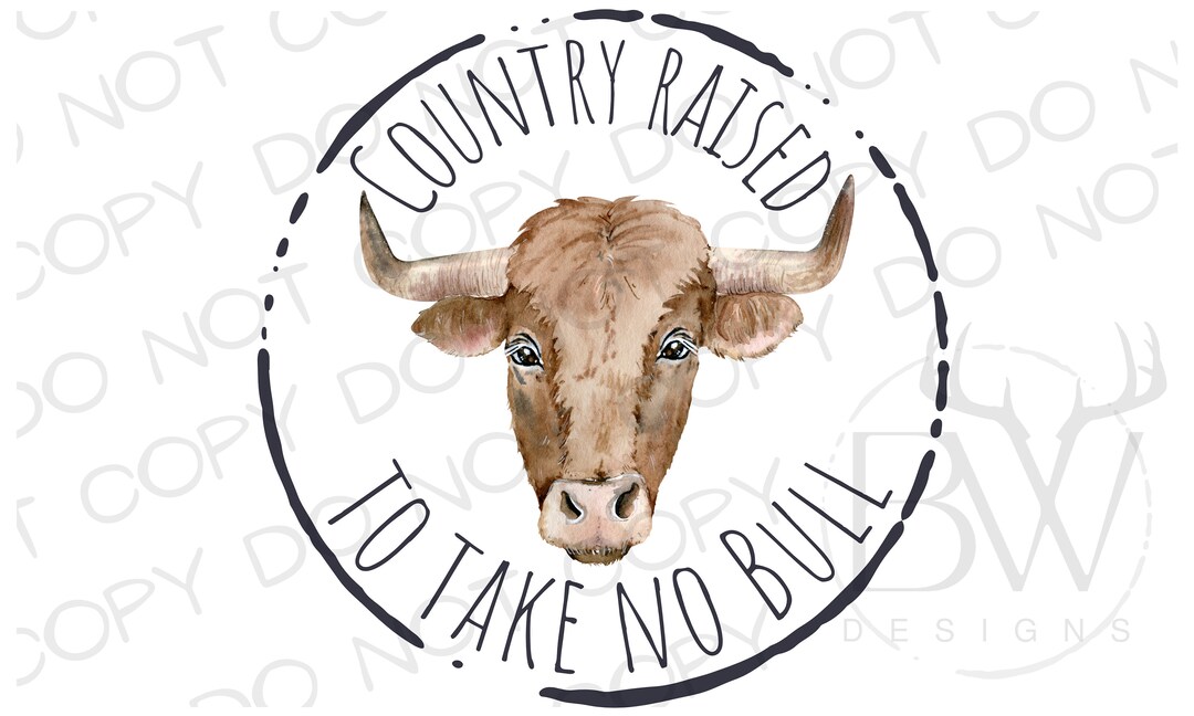 Country Raised Me to Take No Bull PNG Digital Download Cow Sublimation ...