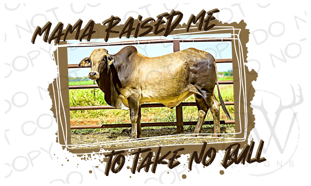 Mama Raised Me to Take No Bull PNG | Digital Download | Cow Sublimation ...