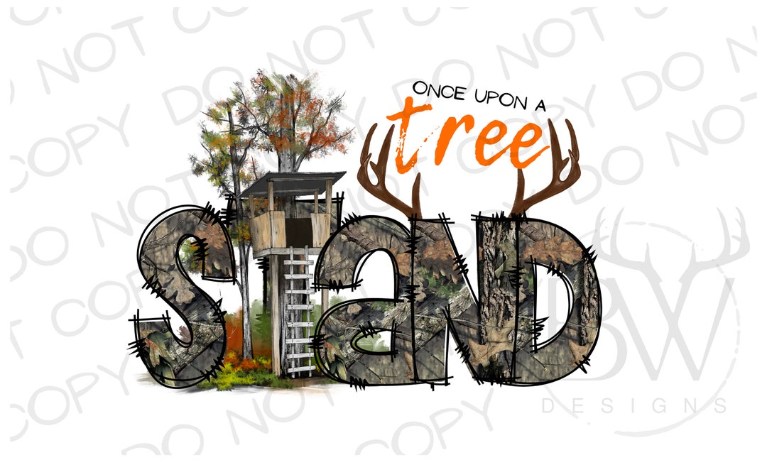 Once Upon A Tree Stand Hunting PNG Digital Download Deer Hunting ...