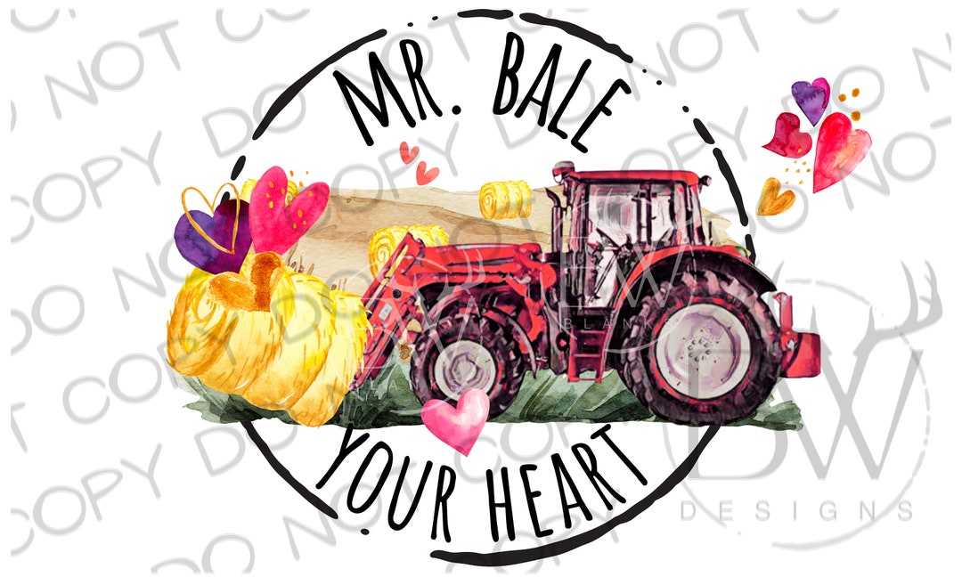 Mr. Bale Your Heart PNG | Tractor Sublimation PNG | Valentine's Day ...
