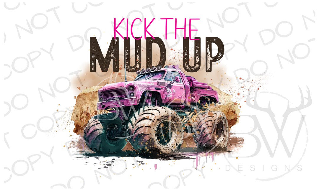 Kick the Mud up Sublimation PNG Digital Download Monster Truck ...