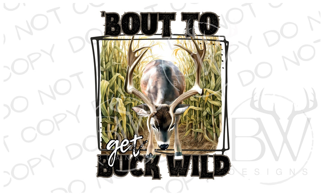 Bout to Get Buck Wild PNG | Digital Download | Deer Hunting Sublimation ...