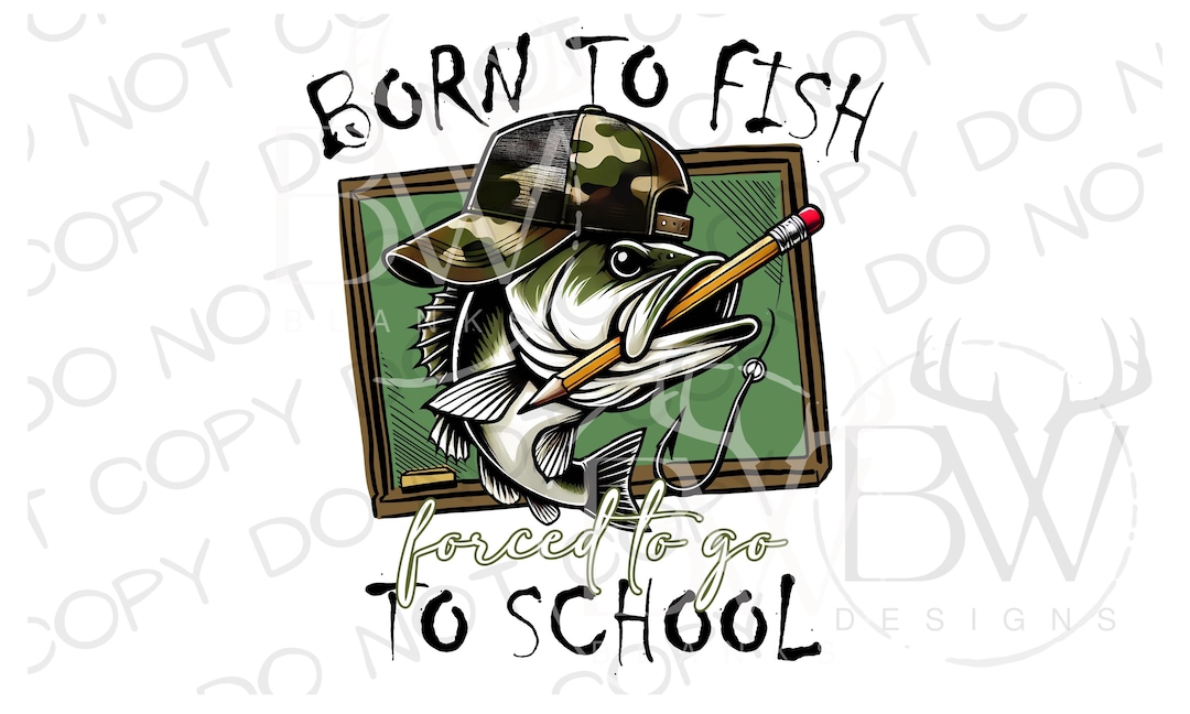 Born to Fish Forced to Go to School PNG | Digital Download | Back to ...