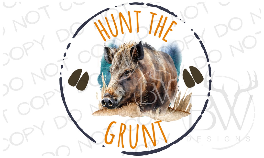 Hunt the Grunt PNG Digital Download Hog Hunting Sublimation PNG Hog ...