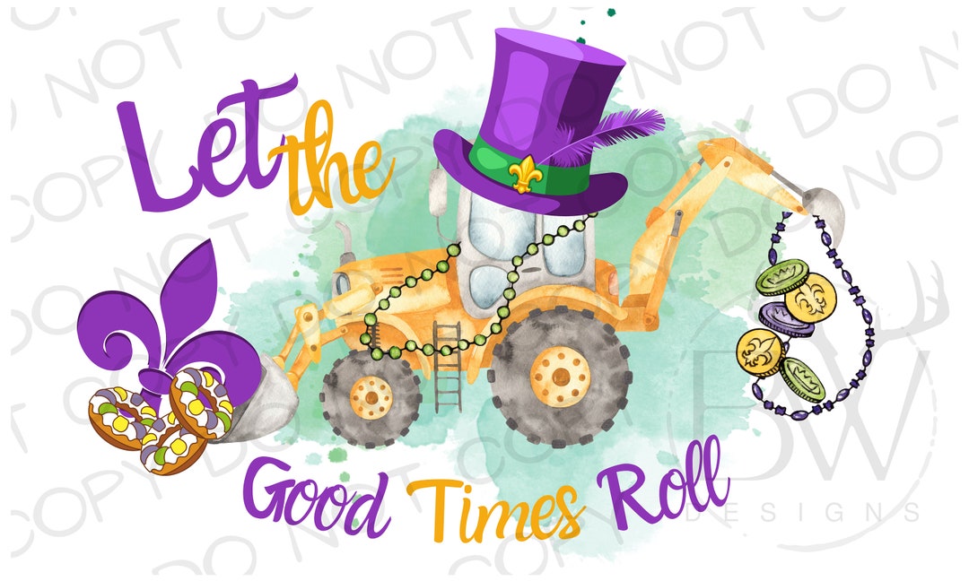Let the Good Times Roll Mardi Gras PNG Construction Sublimation PNG ...