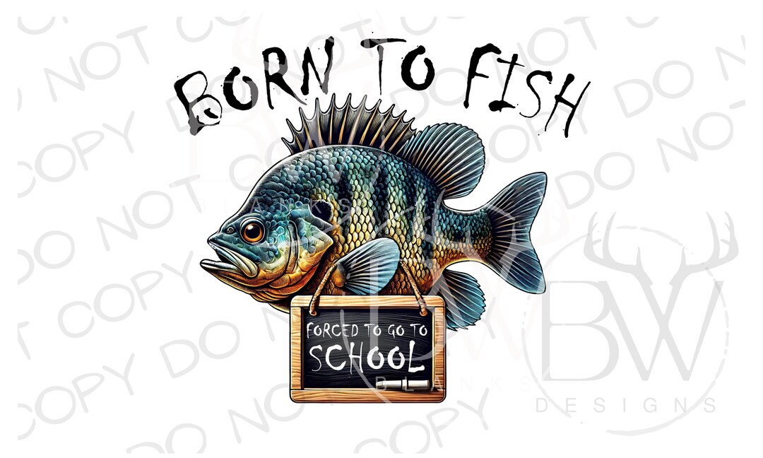 Born to Fish Forced to Go to School PNG | Digital Download | Back to ...