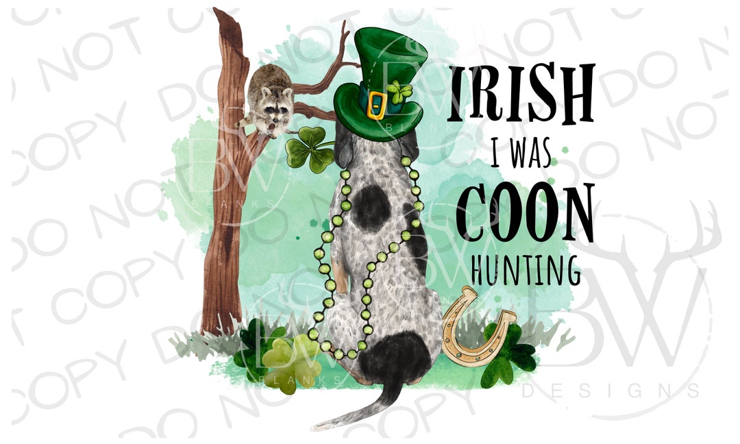Irish I Was Coon Hunting PNG | St. Patrick's Day Sublimation PNG | Blue ...