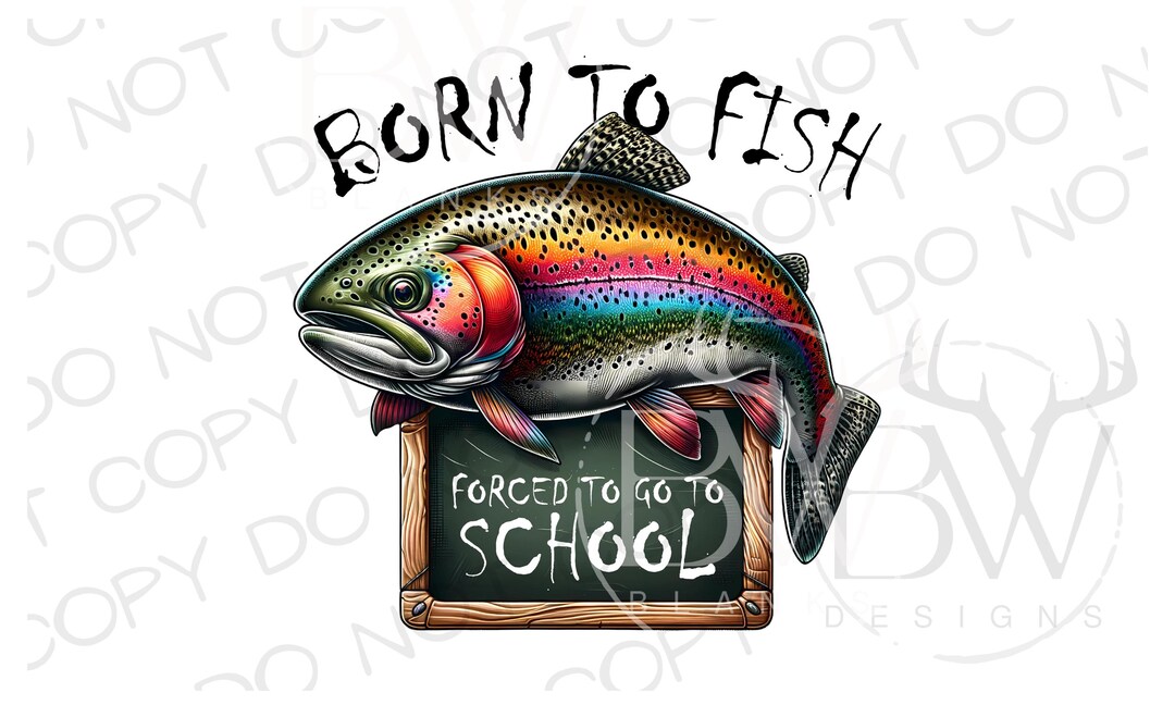 Born to Fish Forced to Go to School PNG | Digital Download | Back to ...