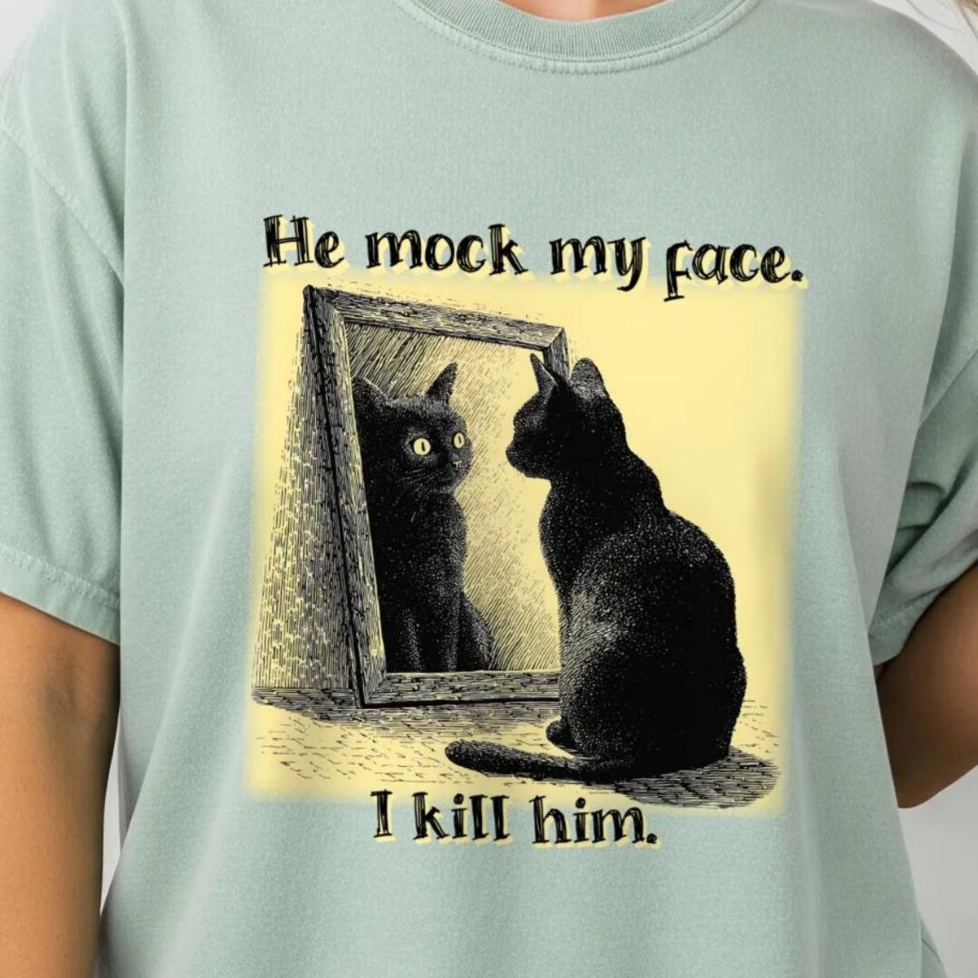 Comfort Colors® He Mock My Face I Kill Him Shirt, Psycho Cat Meme Tee ...