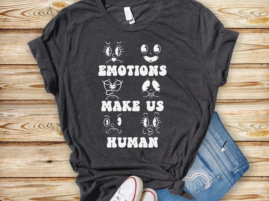 Emotions Make Us Human Shirt Positive Shirt Inspirational Tshirt