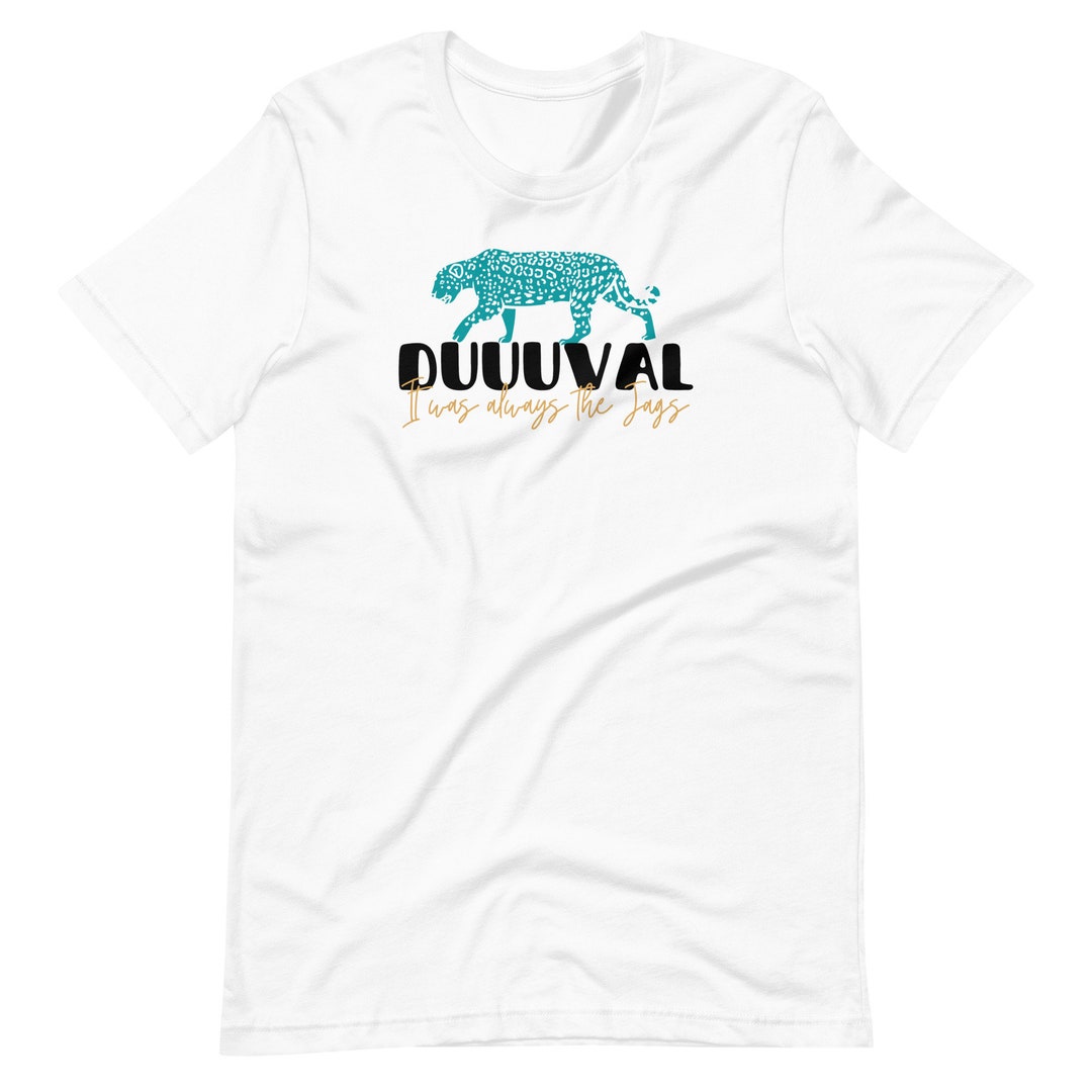 Duval It Was Always the Jags Shirt, Jacksonville Jaguars Shirt, Jags ...